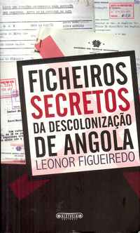 FICHEIROS SECRETOS DA DESCOLONIZAÇÃO DE ANGOLA Leonor Figueiredo ...
